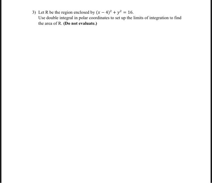 Solved 3) Let R be the region enclosed by (x−4)2+y2=16. Use | Chegg.com