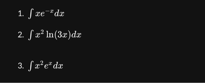 Solved 1. ∫xe−xdx 2. ∫x2ln(3x)dx 3. ∫x2exdx | Chegg.com