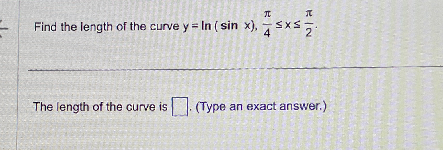 Solved Find the length of the curve y=ln(sinx),π4≤x≤π2.The | Chegg.com