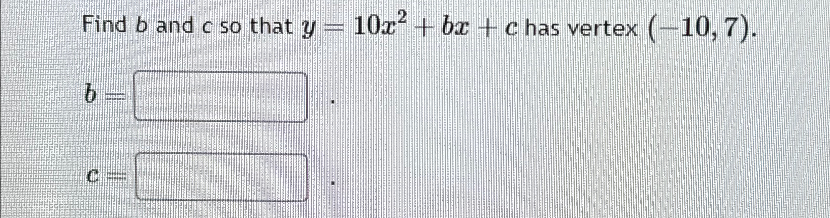 Solved Find b ﻿and c ﻿so that y=10x2+bx+c ﻿has vertex | Chegg.com