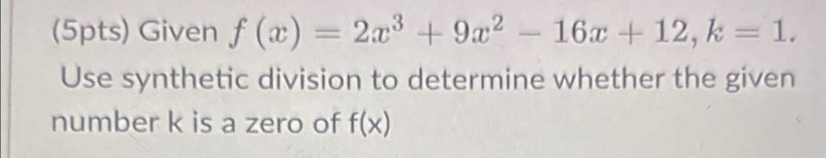 Solved (5pts) ﻿Given f(x)=2x3+9x2-16x+12,k=1. ﻿Use synthetic | Chegg.com