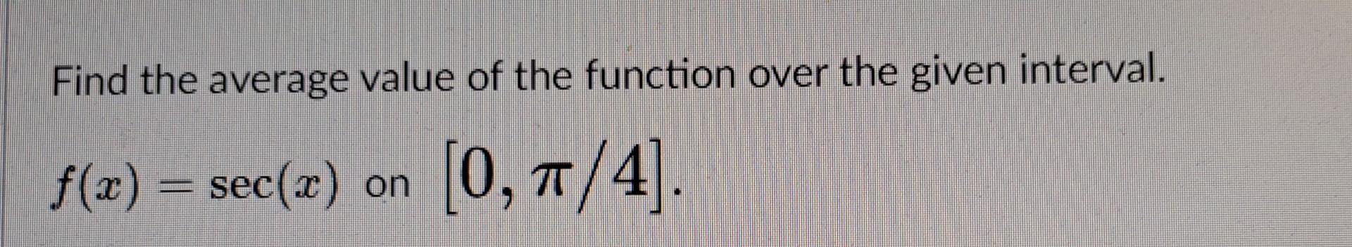 Solved Find the average value of the function over the given | Chegg.com