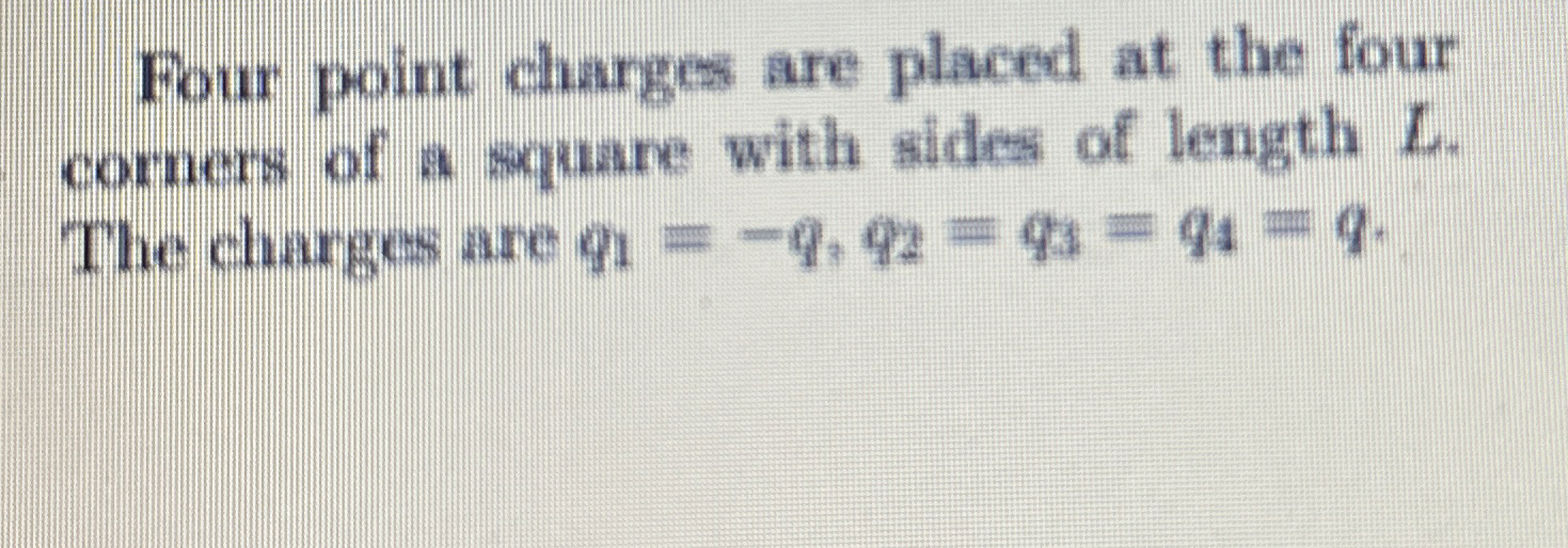 Solved Four point charges are placed at the fourcorners of a | Chegg.com Solved Four point charges are placed at the fourcorners of a | Chegg.com