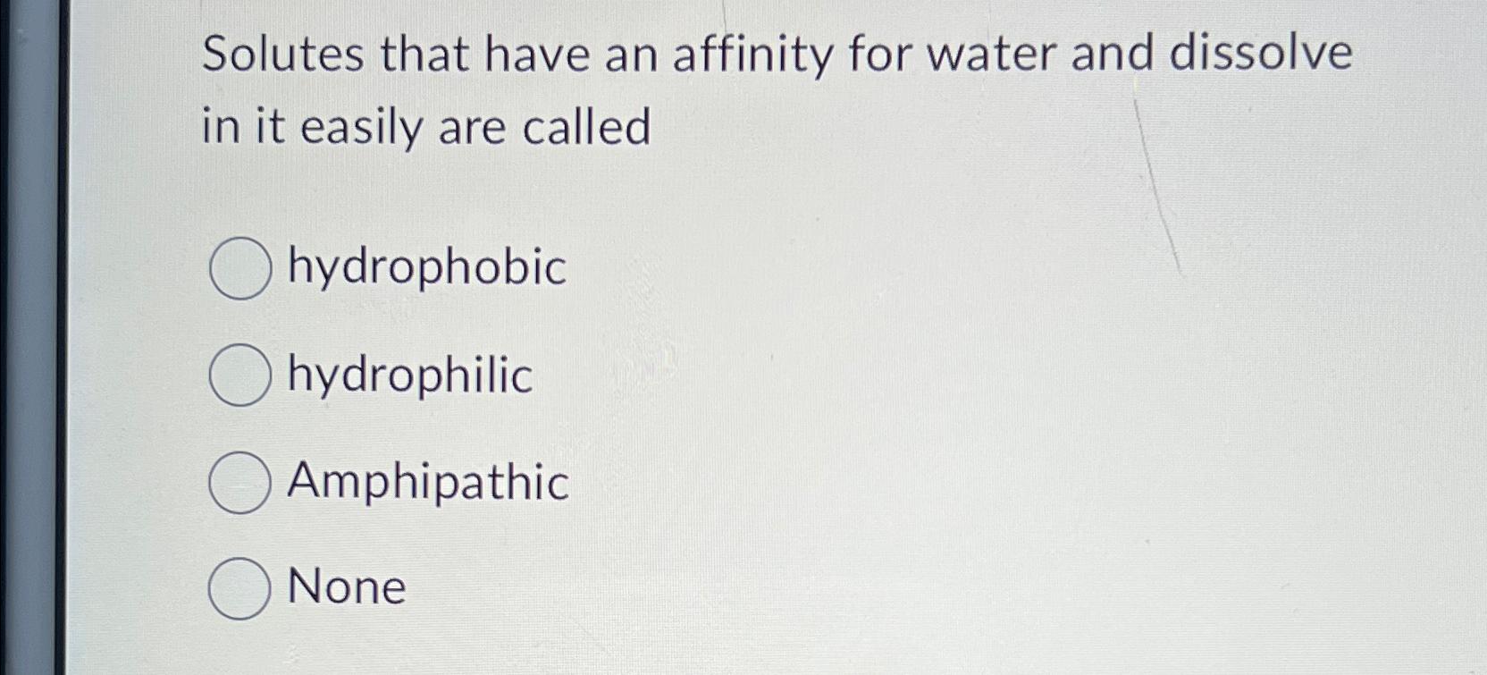 Solved Solutes that have an affinity for water and dissolve | Chegg.com