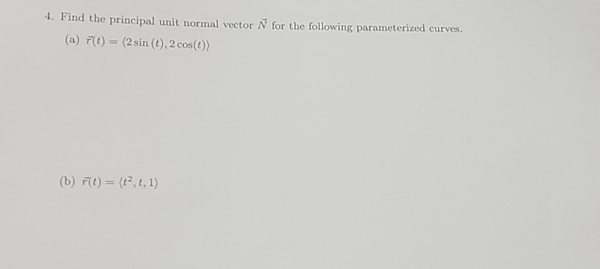 Solved Find the principal unit normal vector vec(N) ﻿for the | Chegg.com