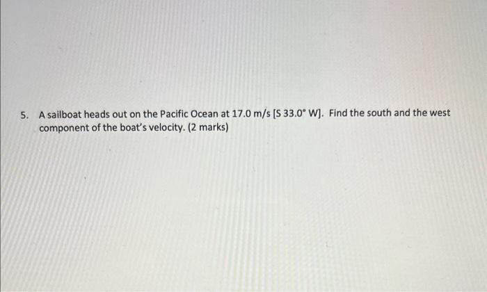 Solved 5. A sailboat heads out on the Pacific Ocean at 17.0 | Chegg.com