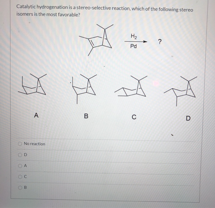 Solved Catalytic hydrogenation is a stereo-selective | Chegg.com
