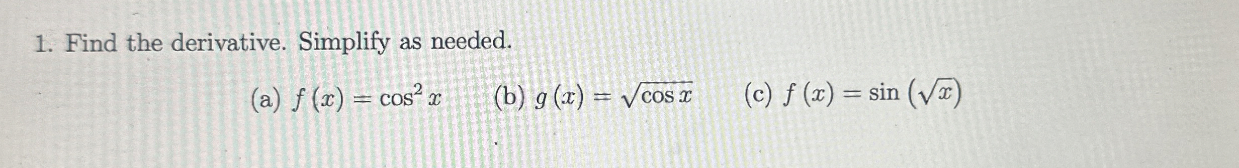 Solved Find the derivative. Simplify as | Chegg.com