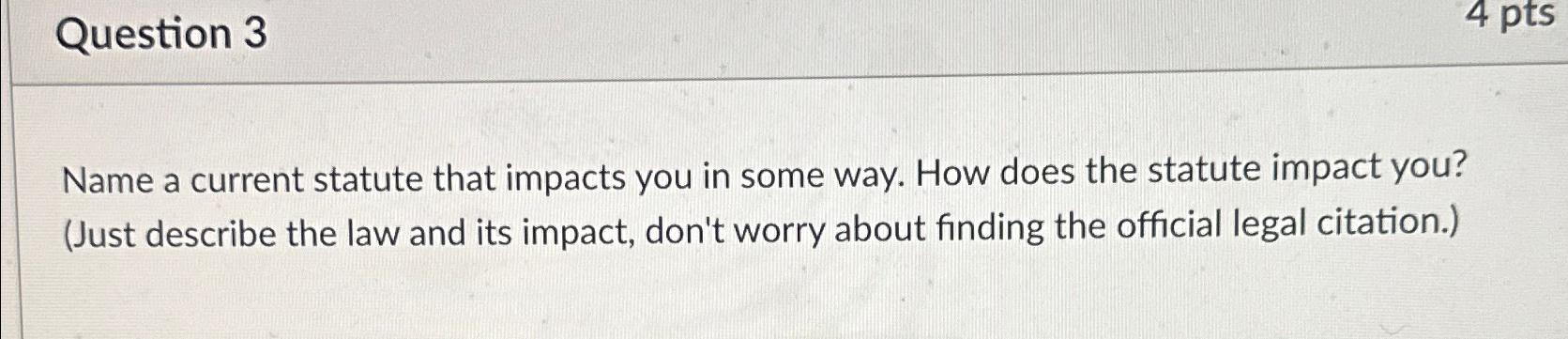 Solved Question 3Name a current statute that impacts you in | Chegg.com