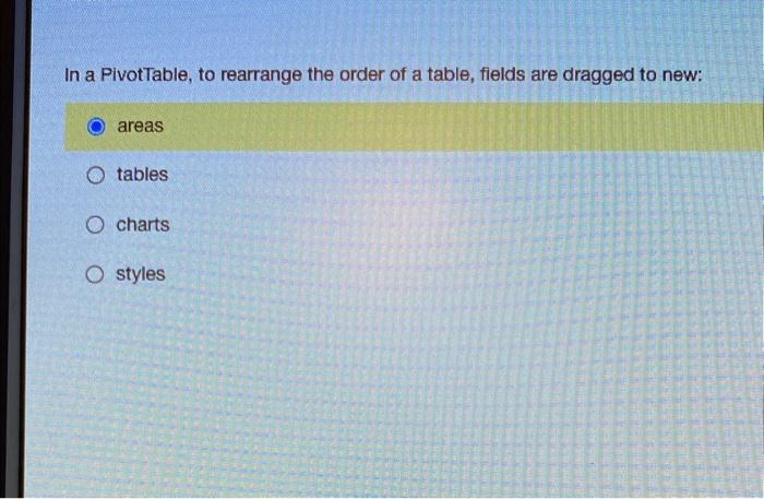 Solved In a PivotTable, to rearrange the order of a table, | Chegg.com