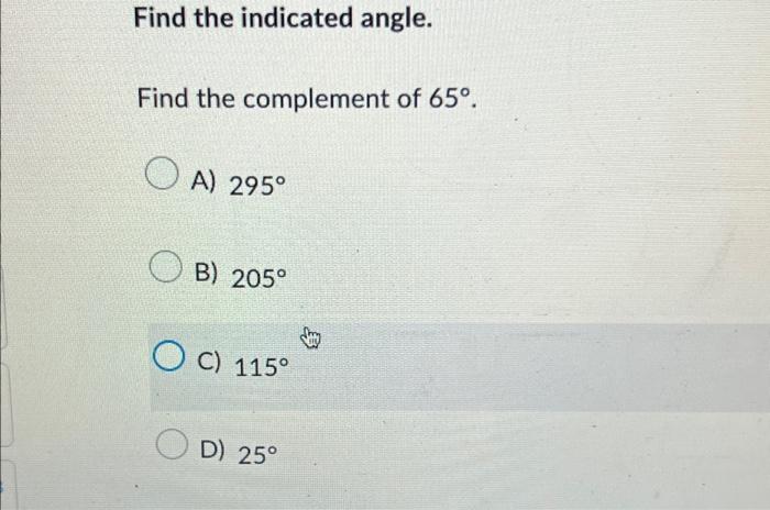 Solved Find the indicated angle. Find the complement of 65°. | Chegg.com