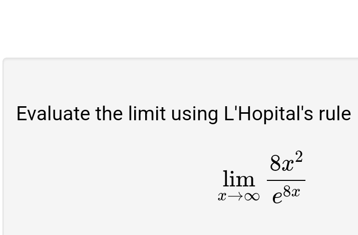 Solved Evaluate the limit using L'Hopital's rulelimx→∞8x2e8x | Chegg.com