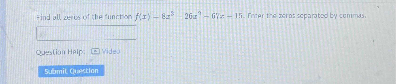 Solved Find all zeros of the function f(x)=8x3-26x2-67x-15. | Chegg.com
