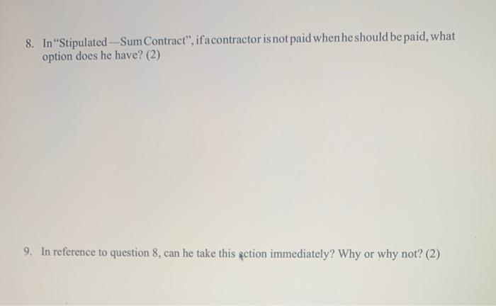 Solved 8. In "Stipulated -Sum Contract", ifacontractor is | Chegg.com