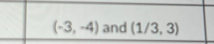 Solved (−3,−4) and (1/3,3) | Chegg.com