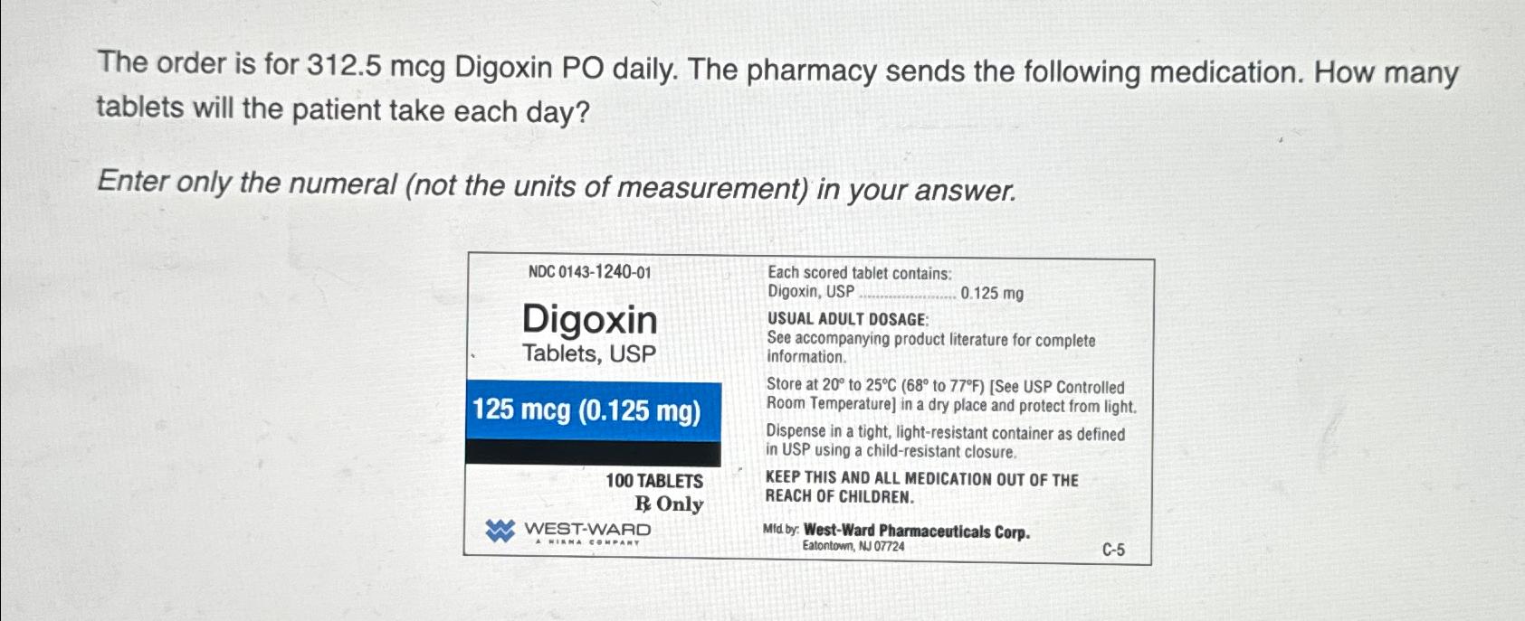 Solved The order is for 312.5mcg ﻿Digoxin PO daily. The | Chegg.com