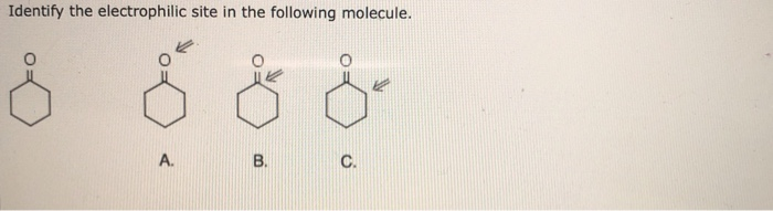 Solved Identify the electrophilic site in the following | Chegg.com