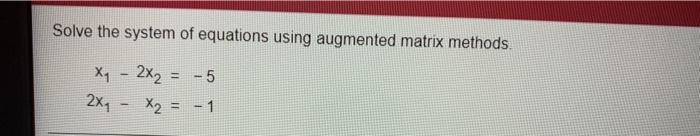 Solved Solve the system of equations using augmented matrix | Chegg.com