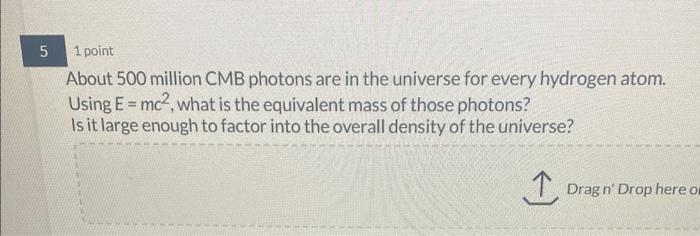 Solved 1 point About 500 million CMB photons are in the | Chegg.com