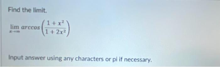 Solved Find the limit. limx→∞arccos(1+2x21+x2) Input answer | Chegg.com