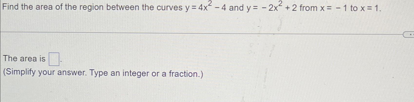 Solved Find the area of the region between the curves | Chegg.com