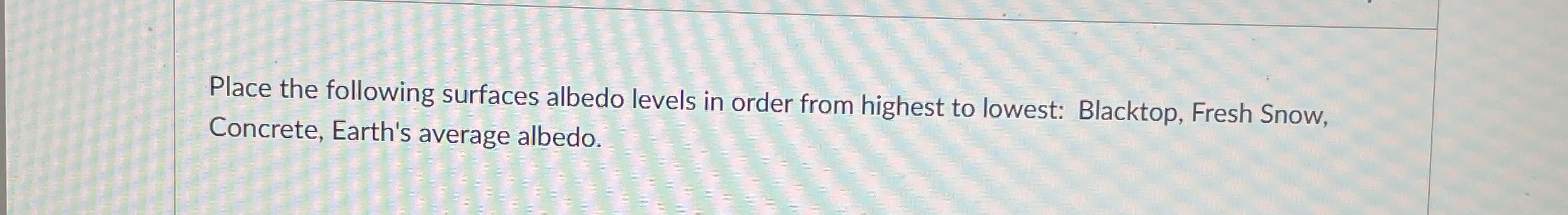 Solved Place the following surfaces albedo levels in order | Chegg.com