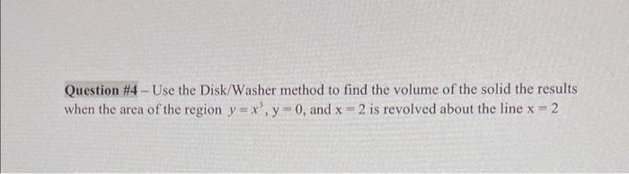 Solved Question \#4 - Use the Disk/Washer method to find the | Chegg.com