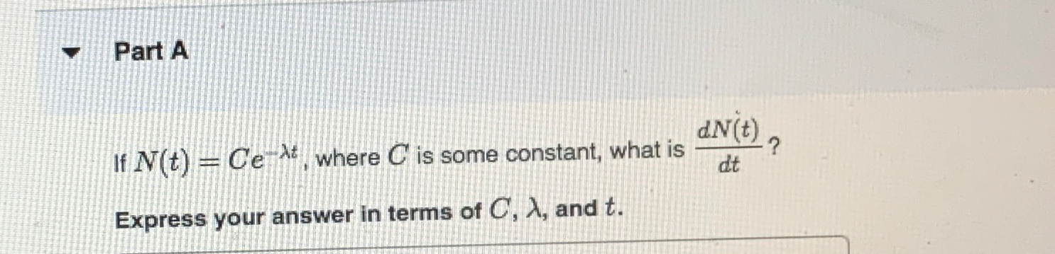 Solved Part AIf N(t)=Ce-λt, ﻿where C ﻿is some constant, what | Chegg.com