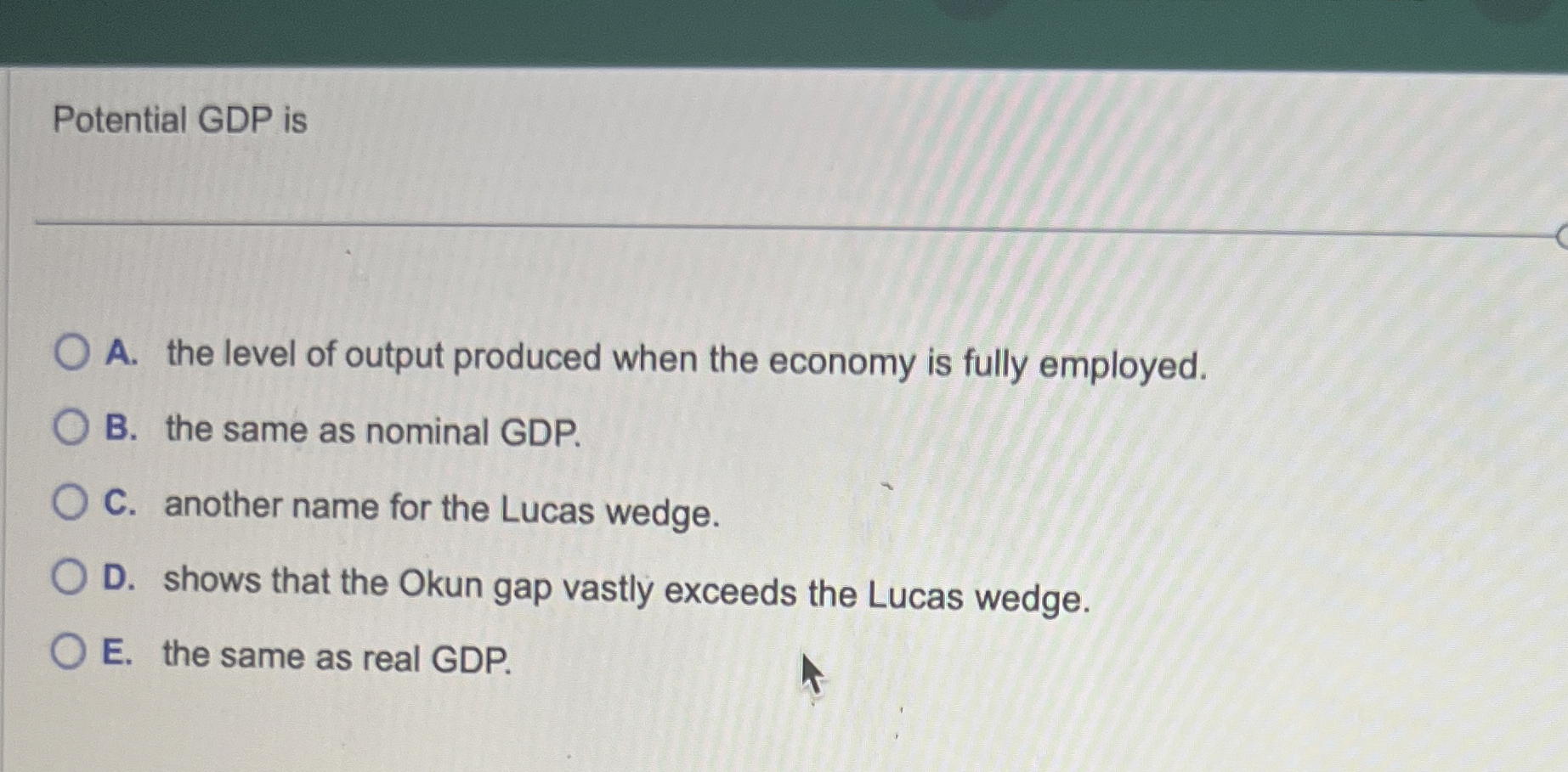 Solved Potential GDP isA. ﻿the level of output produced when | Chegg.com
