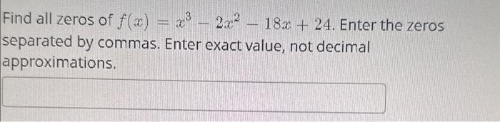 Solved Find all zeros of f(x)=x3−2x2−18x+24. Enter the zeros | Chegg.com