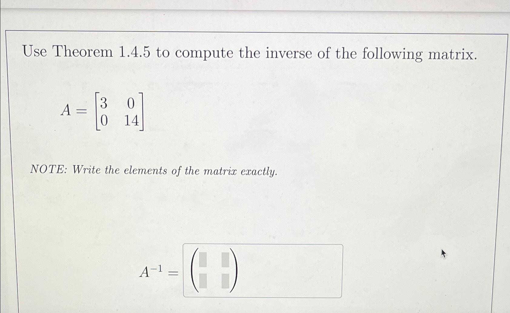 Solved Use Theorem 1.4.5 ﻿to compute the inverse of the | Chegg.com