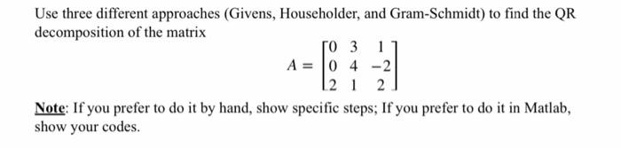 Solved Use three different approaches (Givens, Householder, | Chegg.com