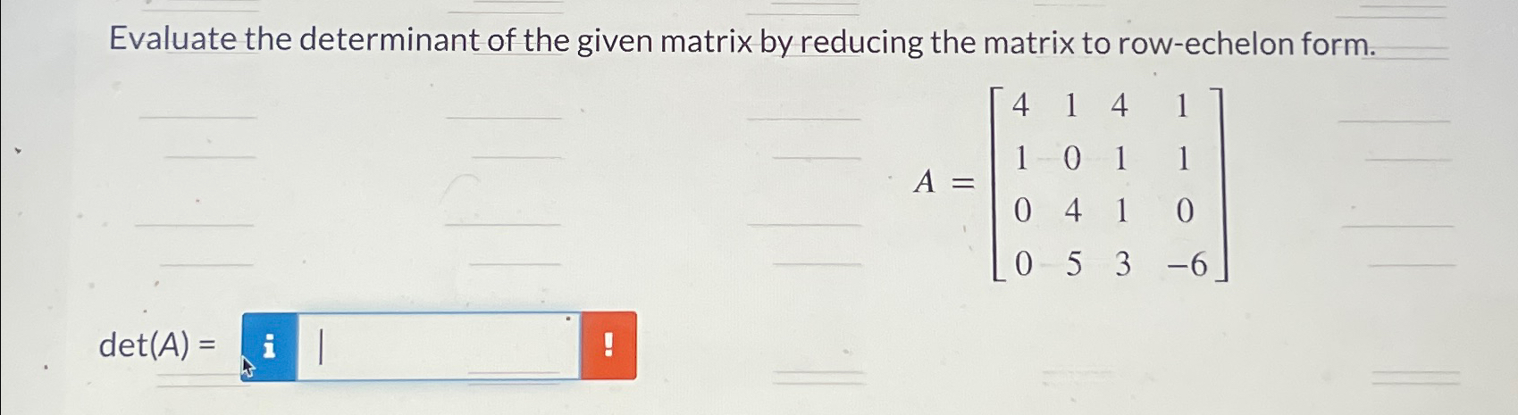 Solved Evaluate the determinant of the given matrix by | Chegg.com