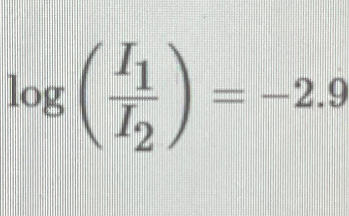 Solved log(I1I2)=-2.9 | Chegg.com