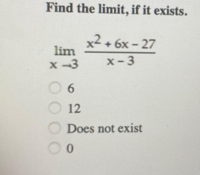 Solved Find The Limit If It Exists Limx→3x−3x2 6x−27 6 12