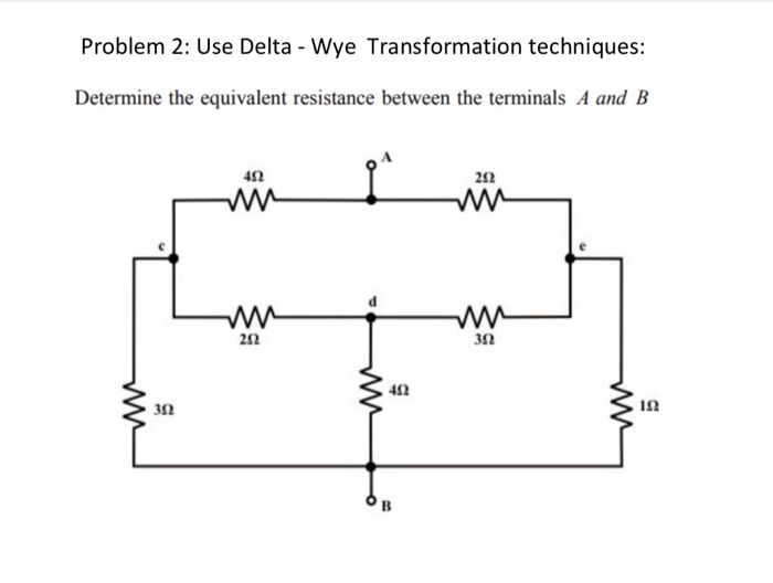Solved Problem 2: Use Delta - Wye Transformation techniques: | Chegg.com