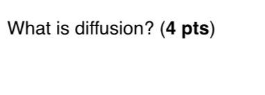 Solved What is diffusion? (4 pts) | Chegg.com