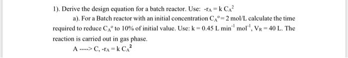 Solved 1). Derive the design equation for a batch reactor. | Chegg.com