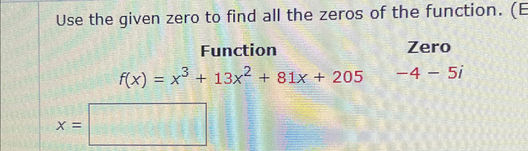 Solved Use the given zero to find all the zeros of the | Chegg.com