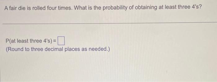 Solved A fair die is rolled four times. What is the | Chegg.com