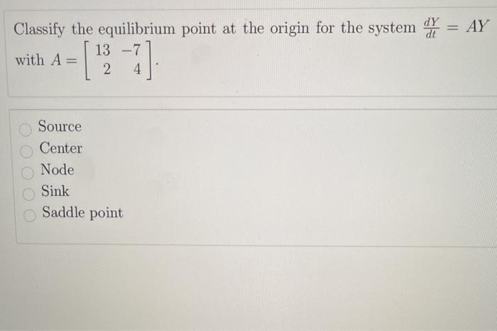 Solved = AY Classify the equilibrium point at the origin for | Chegg.com