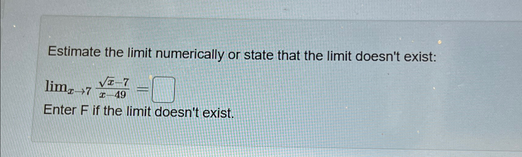 Solved Estimate the limit numerically or state that the | Chegg.com