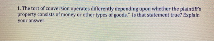 Solved 1. The tort of conversion operates differently | Chegg.com