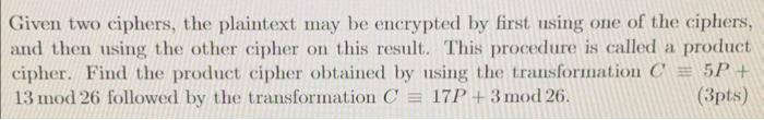 Given two ciphers, the plaintext may be encrypted by | Chegg.com