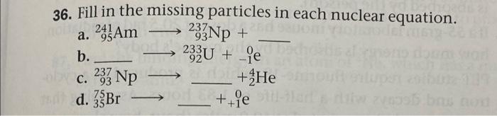 Solved 95 36. Fill in the missing particles in each nuclear | Chegg.com