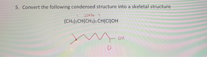 Solved 5. Convert the following condensed structure into a | Chegg.com