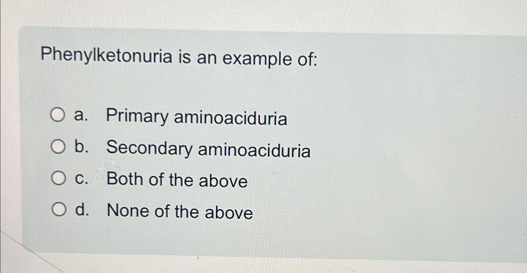 Solved Phenylketonuria is an example of:a. ﻿Primary | Chegg.com