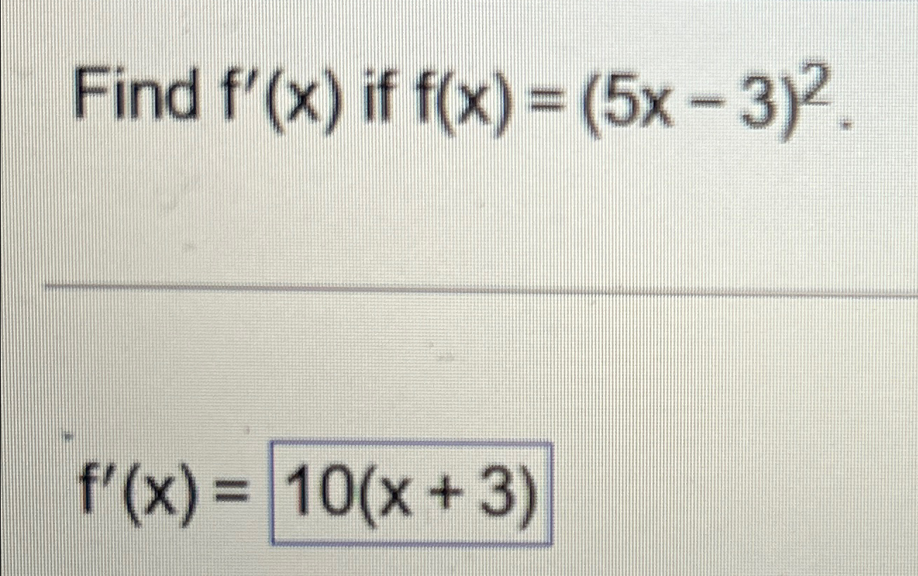 Solved Find f'(x) ﻿if f(x)=(5x-3)2f'(x)= | Chegg.com
