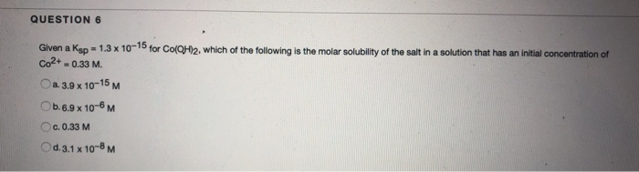 Solved QUESTION 6 Given a Ksp -1.3 x 10-15 for CoQH2, which | Chegg.com