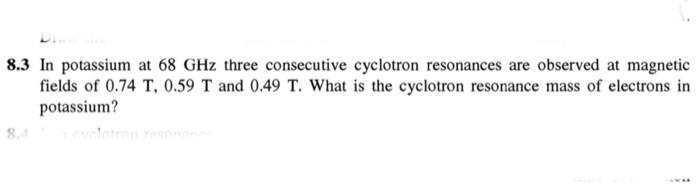 Solved 8.3 In potassium at 68GHz three consecutive cyclotron | Chegg.com